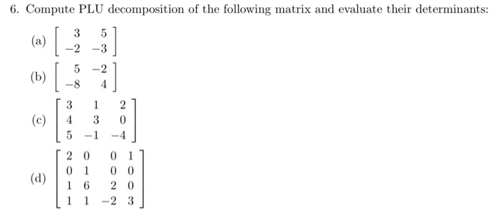 Solved 6. Compute PLU decomposition of the following matrix | Chegg.com