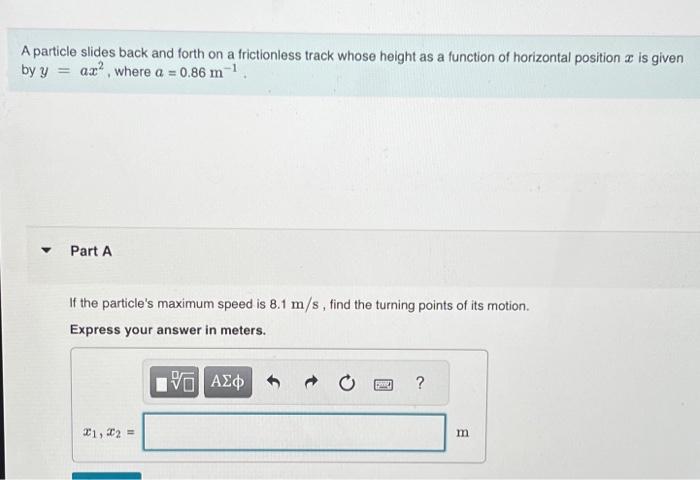 Solved A particle slides back and forth on a frictionless | Chegg.com