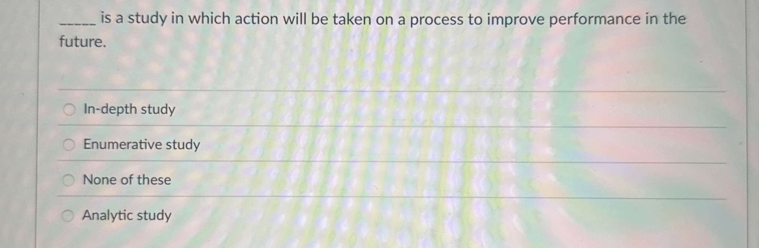 Solved is a study in which action will be taken on a process | Chegg.com