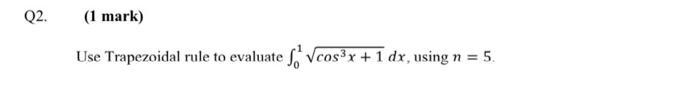 Solved Q2. (1 mark) Use Trapezoidal rule to evaluate S' | Chegg.com