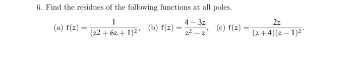 Solved 6. Find the residues of the following functions at | Chegg.com