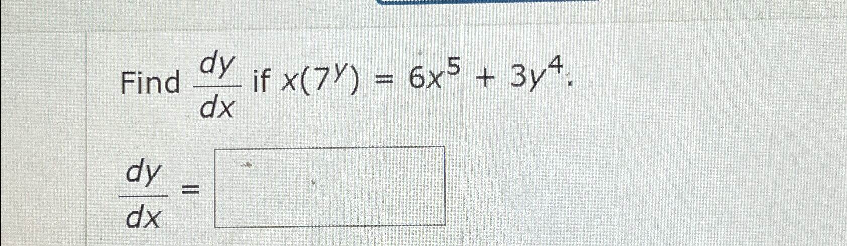 Solved Find dydx ﻿if x(7y)=6x5+3y4dydx= | Chegg.com