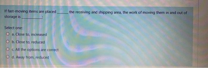 Solved If fast-moving items are placed storage is the | Chegg.com