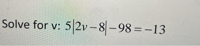 Solved 5∣2v−8∣−98=−13 | Chegg.com