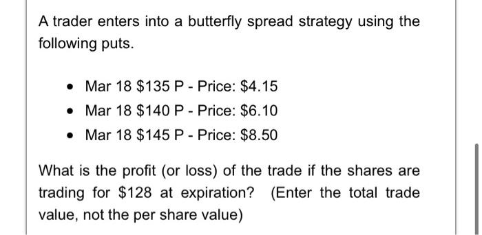 Solved A trader enters into a butterfly spread strategy | Chegg.com