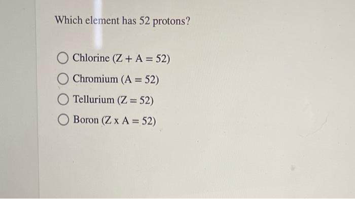 Solved Which element has 52 protons? Chlorine (Z + A = 52) | Chegg.com