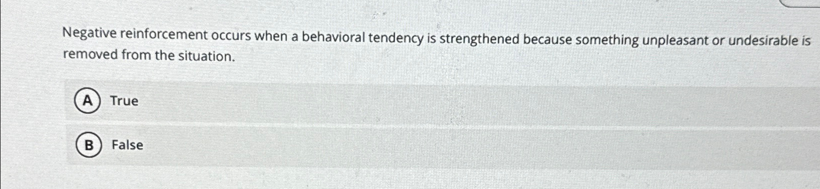 Solved Negative reinforcement occurs when a behavioral | Chegg.com