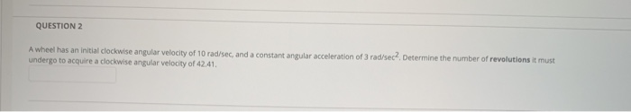 Solved QUESTION 2 A wheel has an initial clockwise angular | Chegg.com