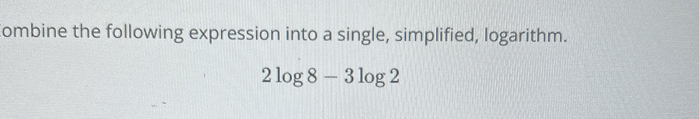 Solved ombine the following expression into a single, | Chegg.com