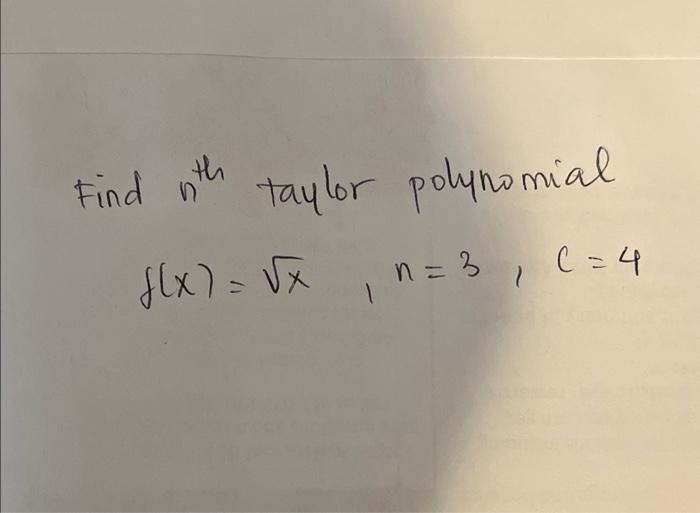 Solved Find nth Taylor polynomial f(x)=x,n=3,c=4 | Chegg.com