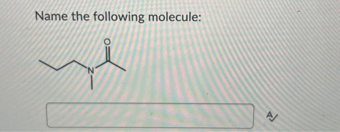 Solved Name the following molecule: | Chegg.com