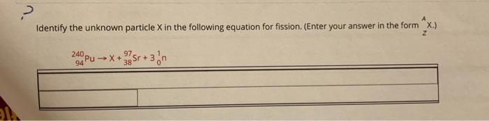 Solved Identify the unknown particle X in the following | Chegg.com