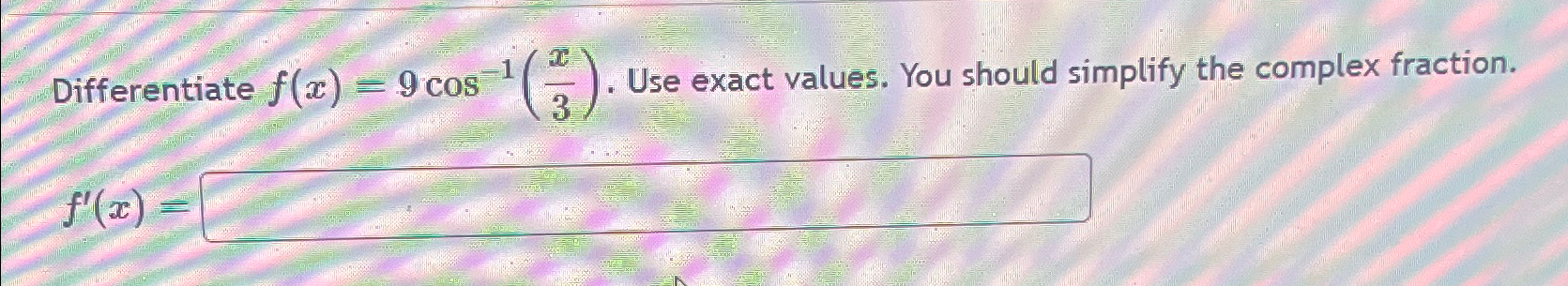 Solved Differentiate f(x)=9cos-1(x3). ﻿Use exact values. You | Chegg.com