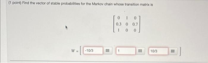 Solved (1 point) Find the vector of stable probabilities for | Chegg.com