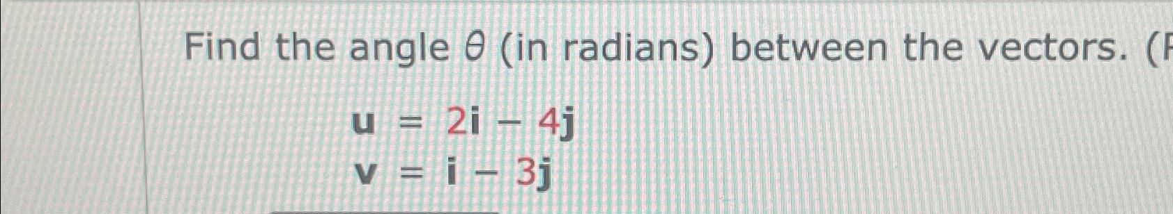 Solved Find the angle θ (in radians) ﻿between the | Chegg.com