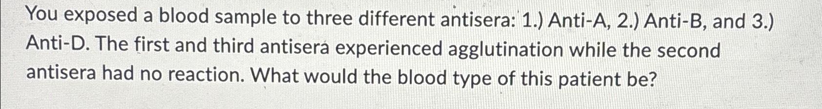 Solved You exposed a blood sample to three different | Chegg.com
