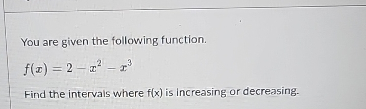 Solved You are given the following function.f(x)=2-x2-x3Find | Chegg.com