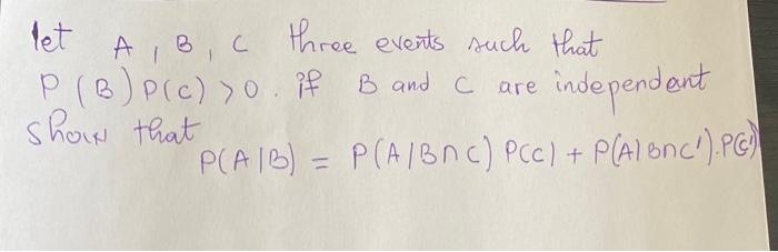 Solved let A,B,C three events such that P(B)P(C)>0. If B and | Chegg.com