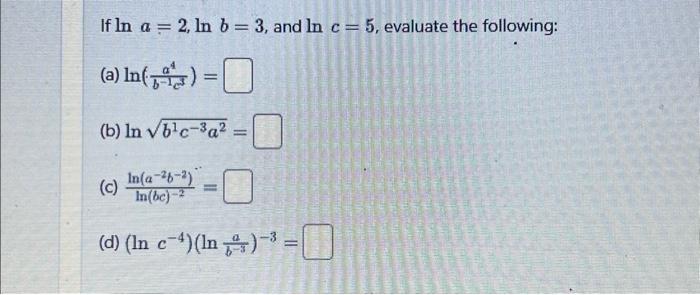 Solved If lna=2,lnb=3, and lnc=5, evaluate the following: | Chegg.com