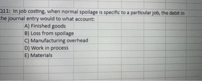 Solved 211: In job costing, when normal spoilage is specific | Chegg.com