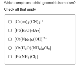 Solved Which complexes exhibit geometric isomerism?Check all | Chegg.com