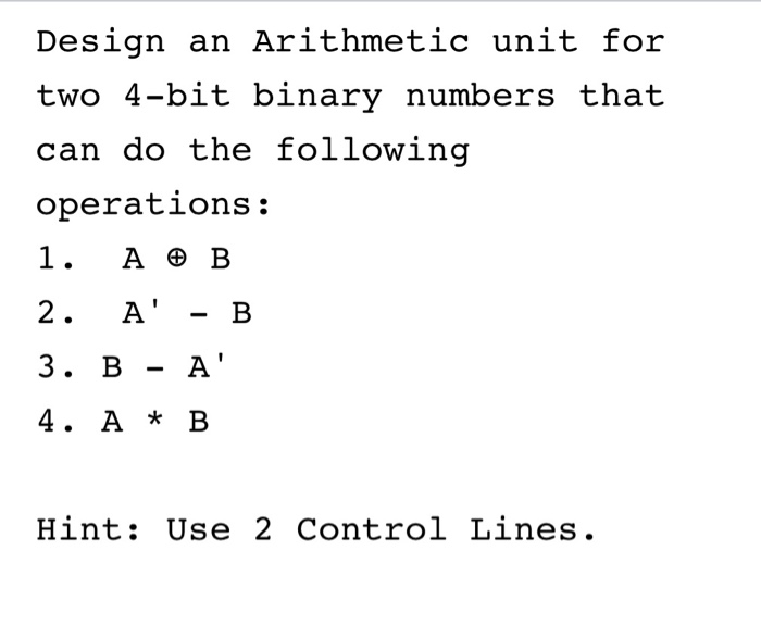 Solved Design an Arithmetic unit for two 4-bit binary | Chegg.com