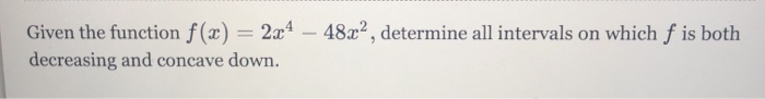 Solved Given the function f(x) = 2x4 – 48x2, determine all | Chegg.com