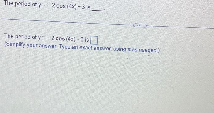 Solved The period of y=−2cos(4x)−3 is The period of | Chegg.com