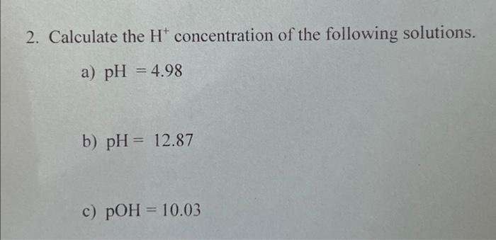 Solved 2. Calculate the H concentration of the following | Chegg.com