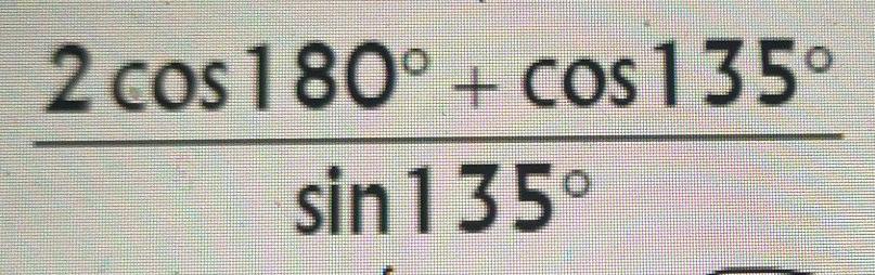 Solved 2 cos 180° + cos 135° sin 135° | Chegg.com