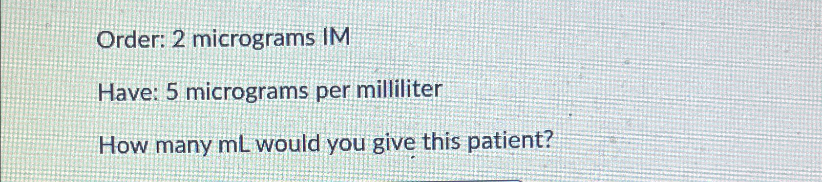 Solved Order: 2 ﻿micrograms IMHave: 5 ﻿micrograms per | Chegg.com