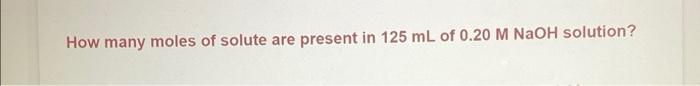 Solved How many moles of solute are present in 125 mL of | Chegg.com