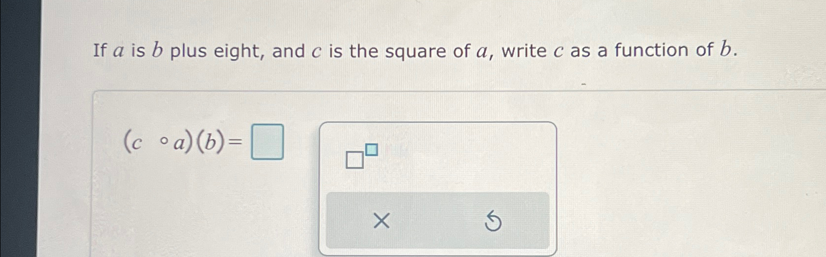 Solved If a ﻿is b ﻿plus eight, and c ﻿is the square of a, | Chegg.com
