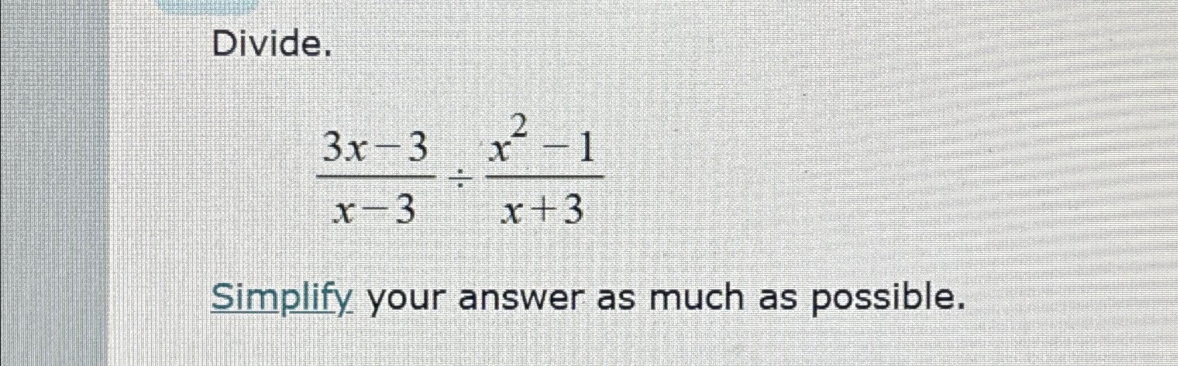 Solved Divide.3x-3x-3÷x2-1x+3Simplify your answer as much as | Chegg.com