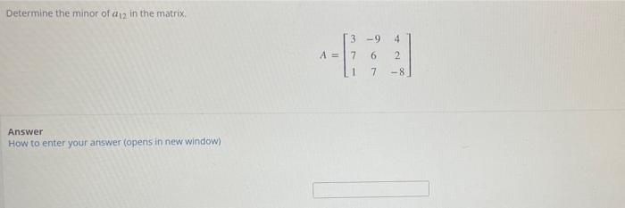 Solved Determine the minor of a12 in the matrix. | Chegg.com