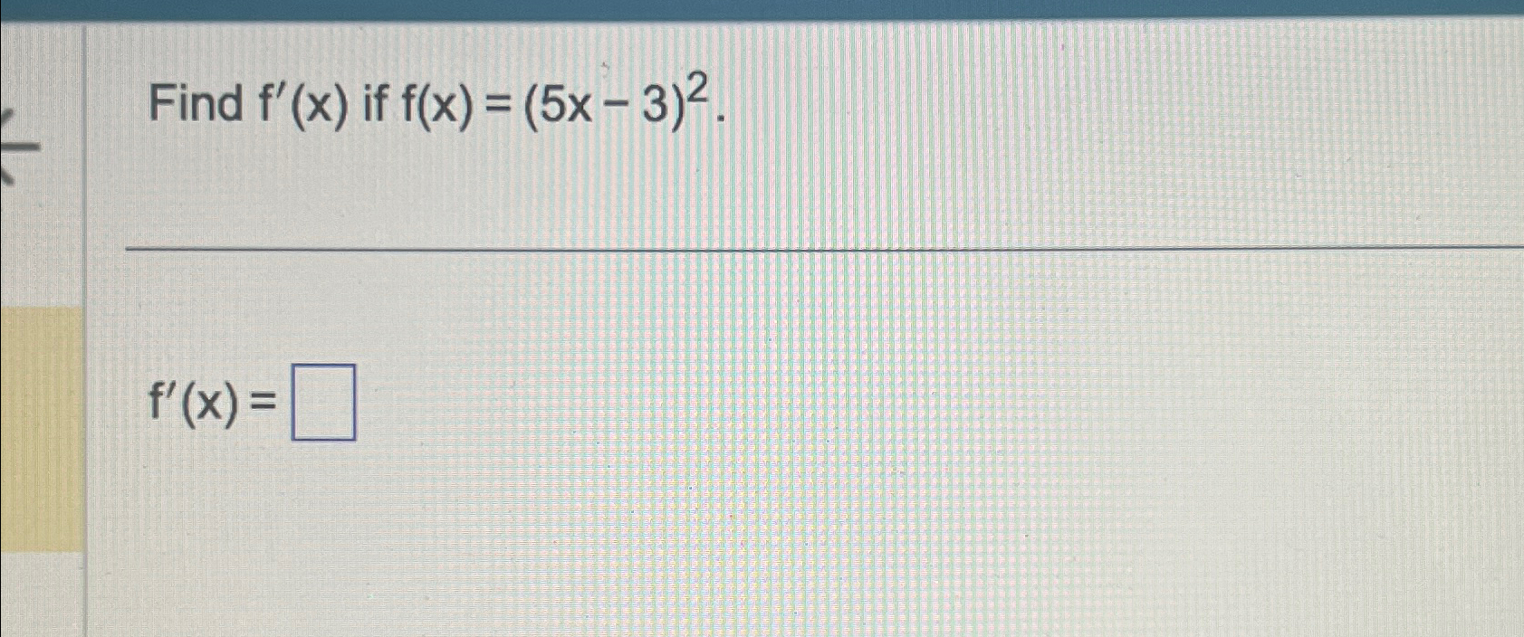 Solved Find f'(x) ﻿if f(x)=(5x-3)2f'(x)= | Chegg.com