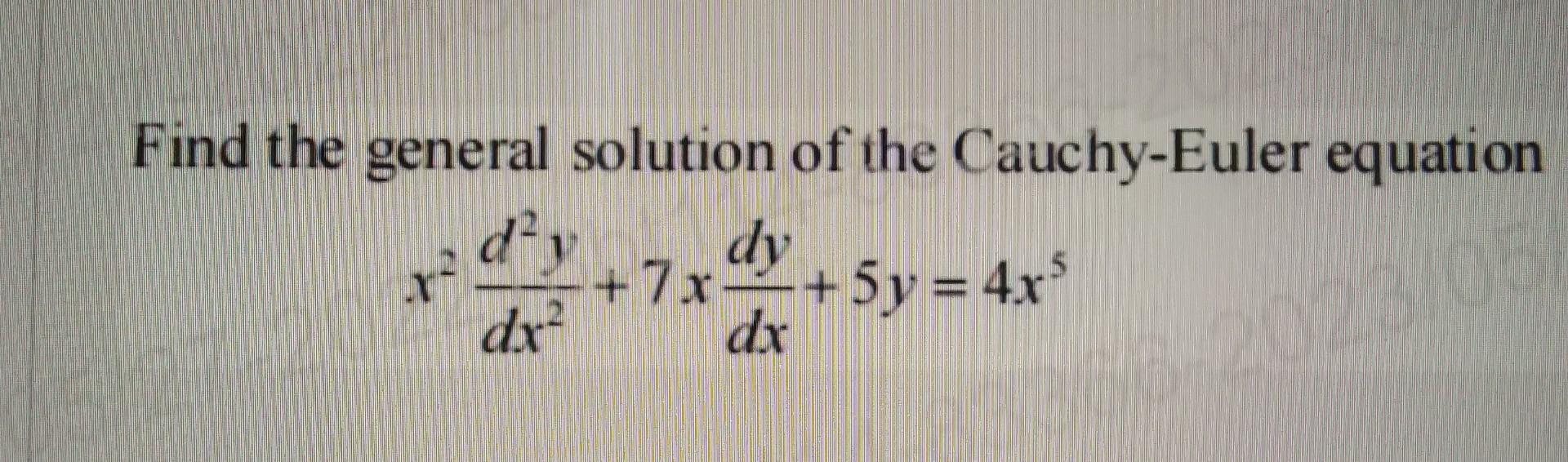 Solved Find the general solution of the Cauchy-Euler | Chegg.com