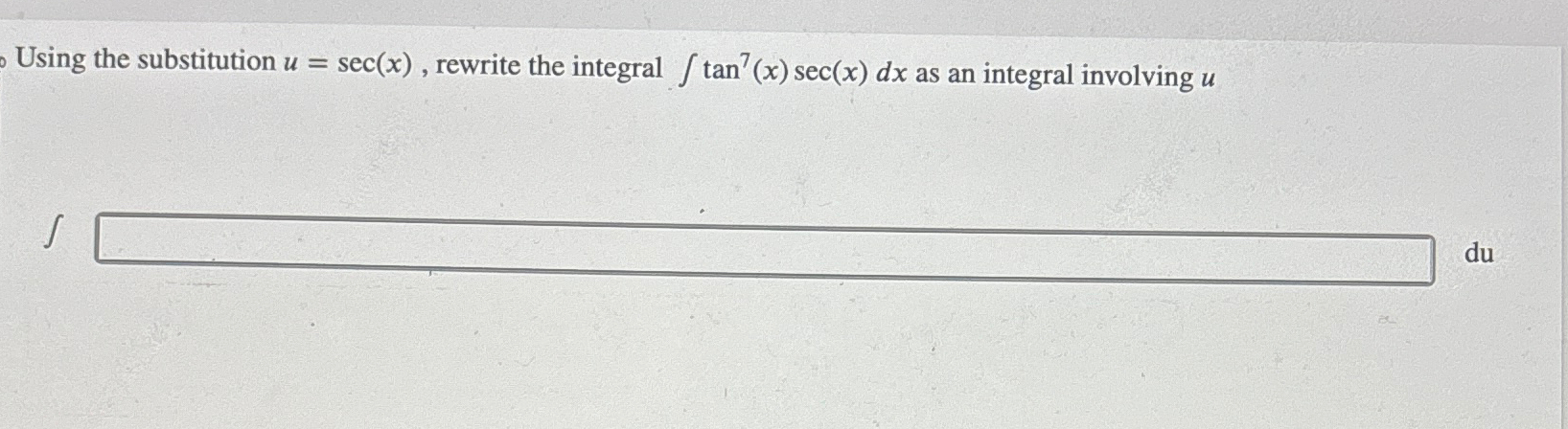 Solved Using the substitution u=sec(x), ﻿rewrite the | Chegg.com