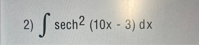 Solved ∫sech2(10x−3)dx | Chegg.com