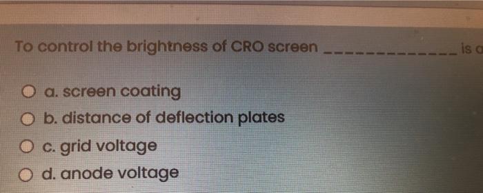 Solved To control the brightness of CRO screen is a O a. | Chegg.com