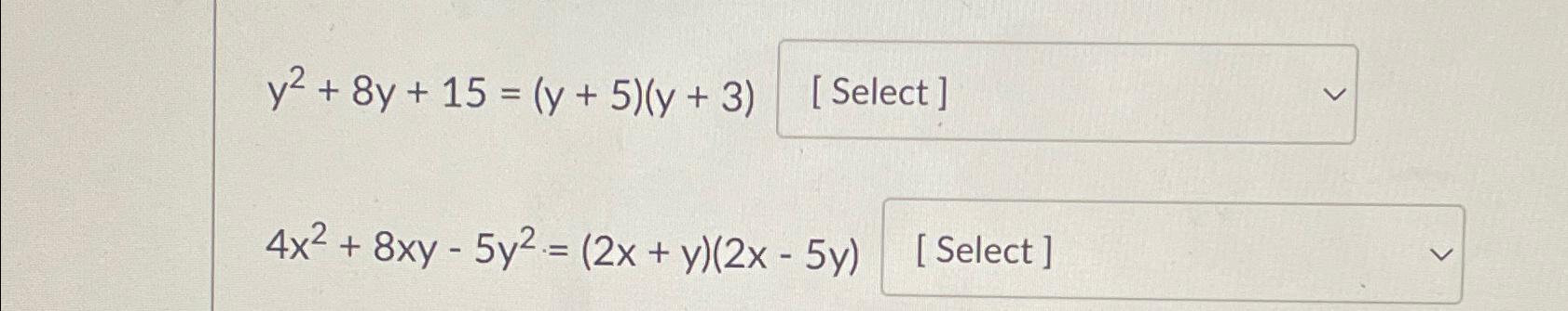 Solved y2+8y+15=(y+5)(y+3)4x2+8xy-5y2=(2x+y)(2x-5y) | Chegg.com