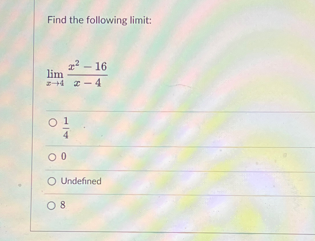 Solved Find the following limit:limx→4x2-16x-4140Undefined8 | Chegg.com