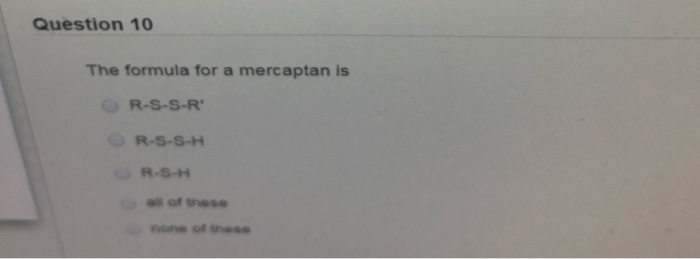 Solved Question 10 The formula for a mercaptan is! R-S-S-R | Chegg.com
