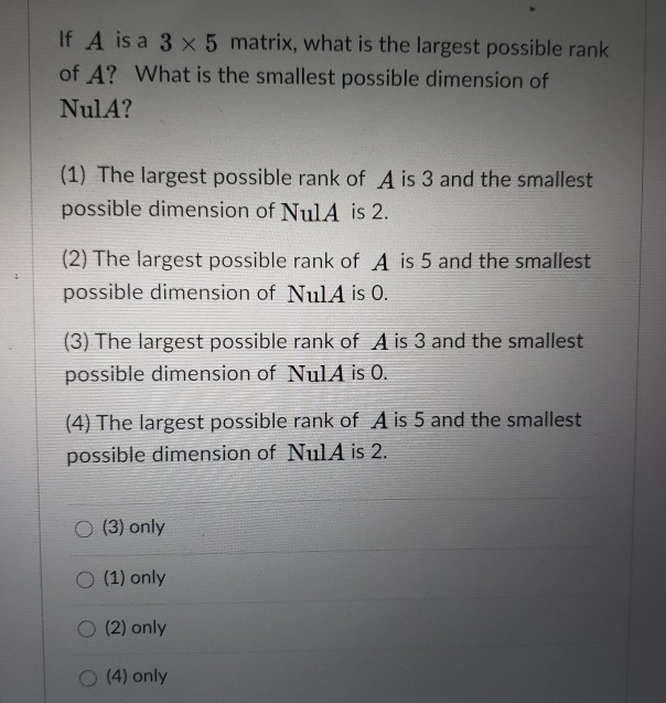 Solved If A is a 3 x 5 matrix, what is the largest possible | Chegg.com