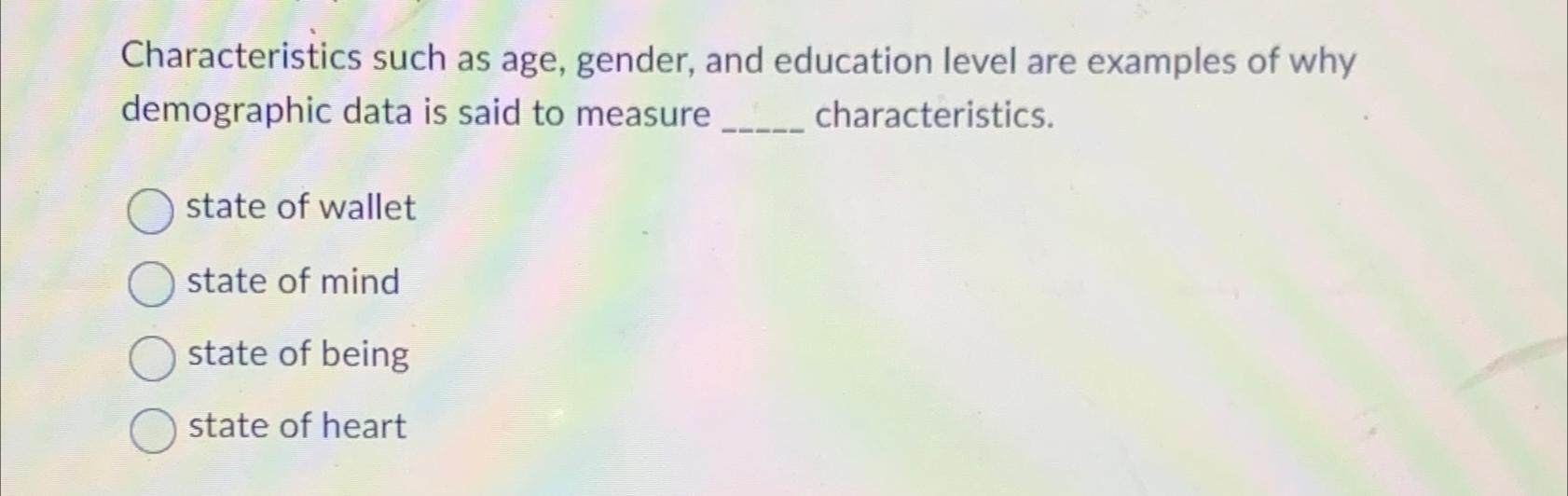 Solved Characteristics such as age, gender, and education | Chegg.com