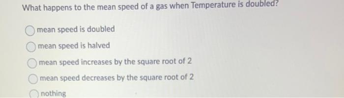 Solved What happens to the mean speed of a gas when | Chegg.com