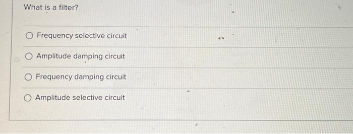 Solved What is a filter? Frequency selective circuit | Chegg.com