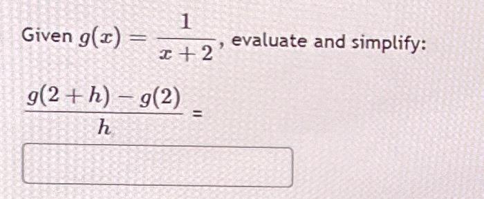 Solved Given g(x)=x+21, evaluate and simplify: hg(2+h)−g(2)= | Chegg.com