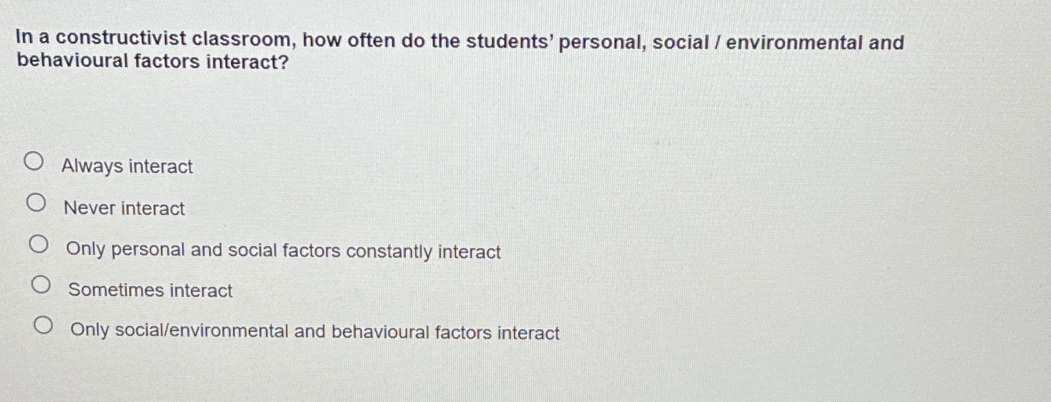 Solved In a constructivist classroom, how often do the | Chegg.com