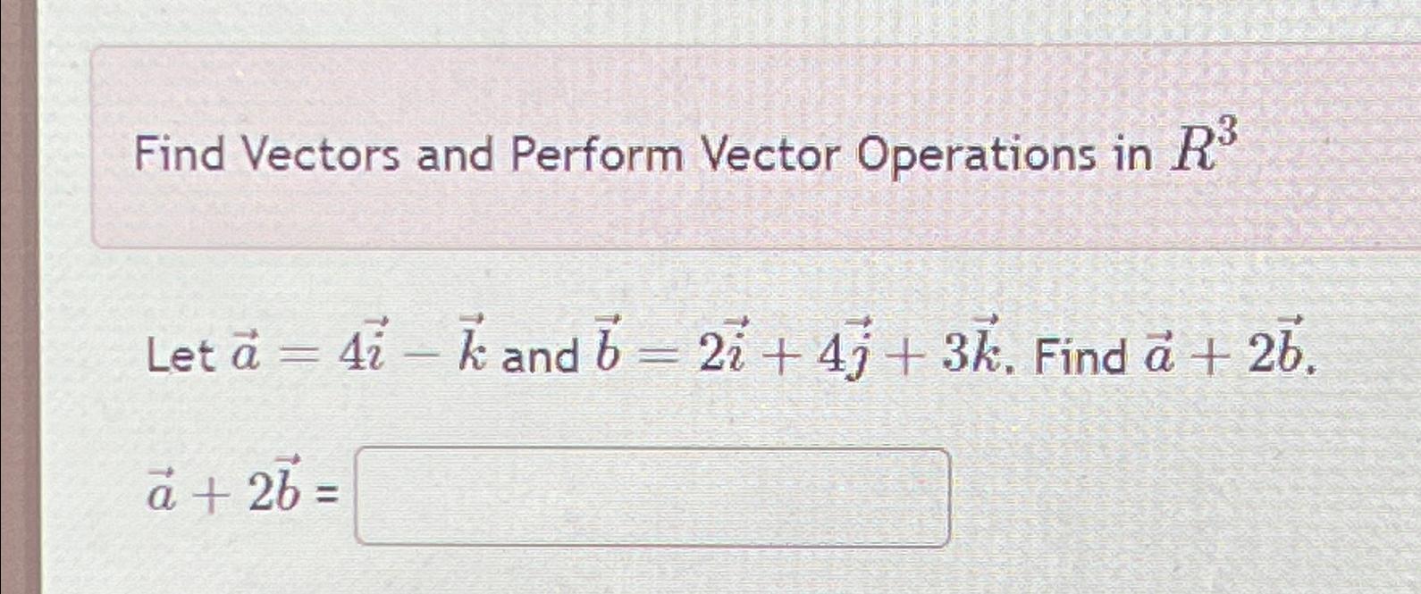 Solved Find Vectors and Perform Vector Operations in R3Let | Chegg.com